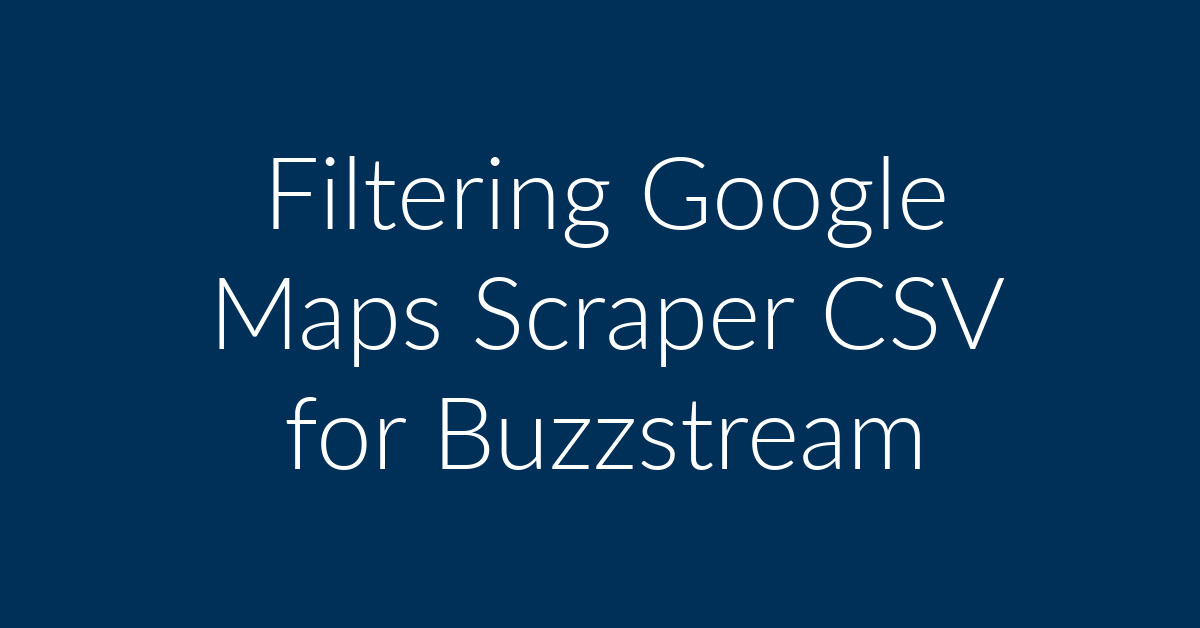 Filtering Google Maps Scraper CSV for Buzzstream