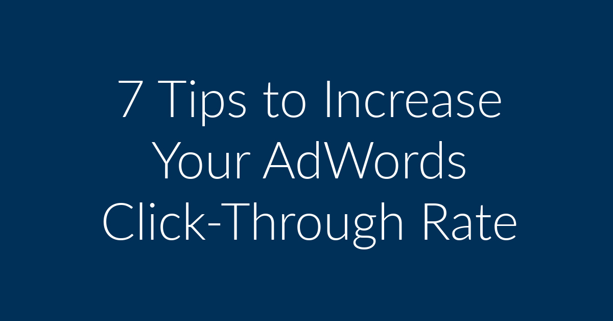 7 Tips to Increase Your AdWords Click-through Rate