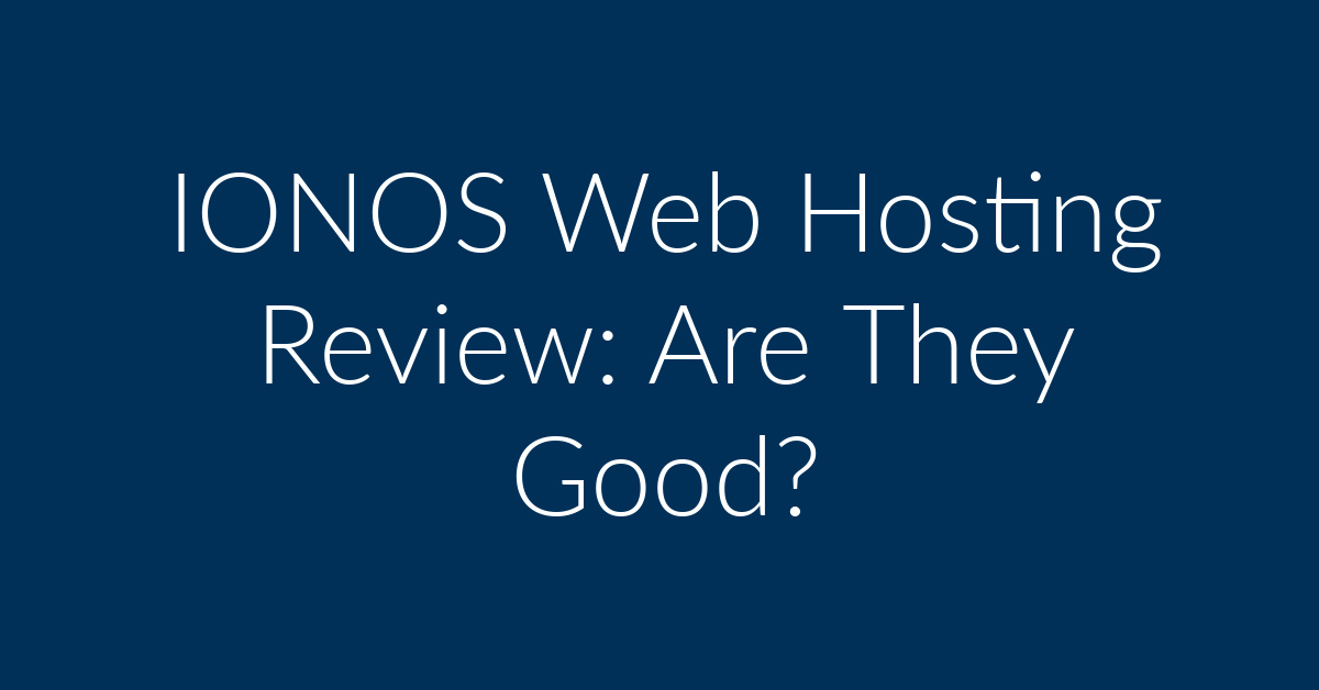 Ionos (Formerly 1&1) Web Hosting Review - A Well Rounded Company.