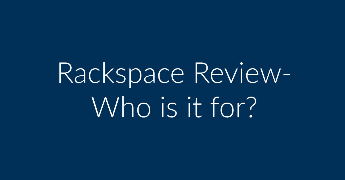 Rackspace Review- Who is it for?