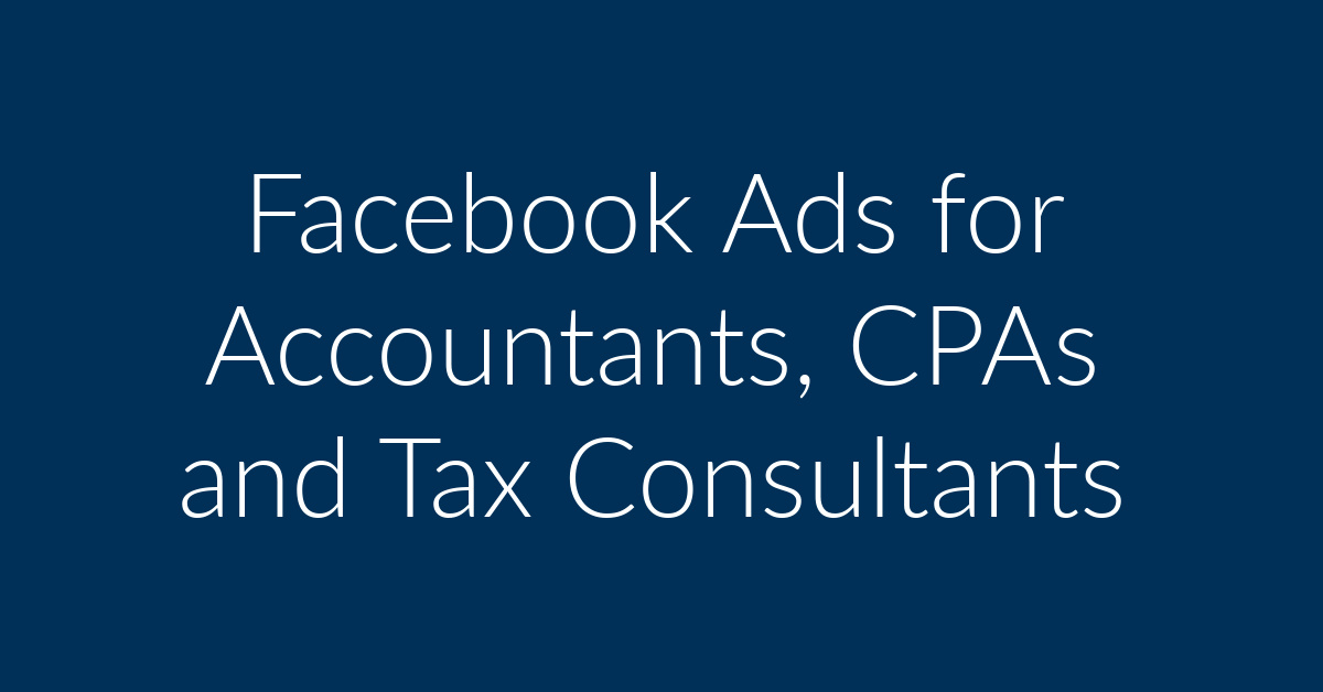 Facebook Ads for Accountants, CPAs and Tax Consultants