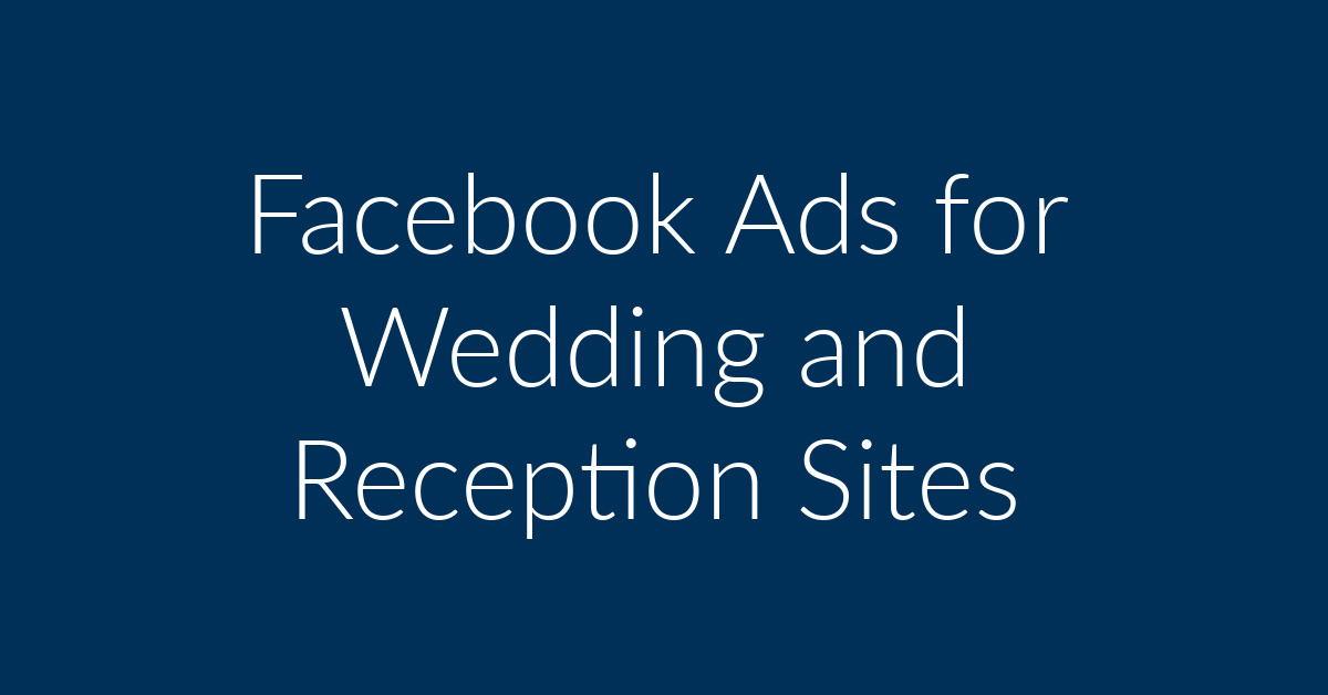 Facebook Ads for Wedding and Reception Sites