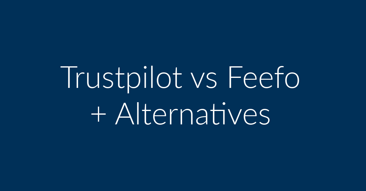 Trustpilot vs Feefo + Alternatives