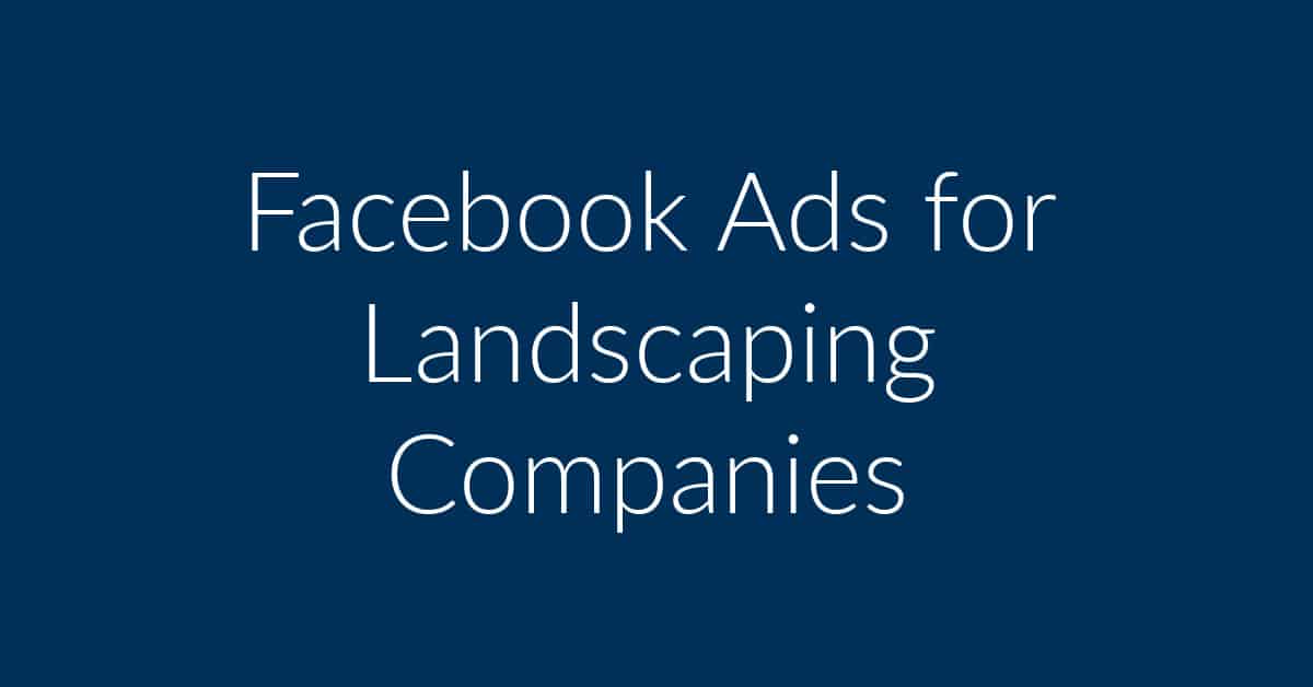 Facebook Ads for Landscaping Companies